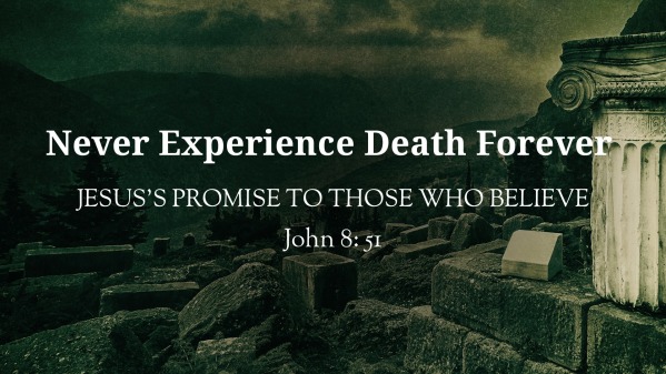 Never Experience Death Forever - Logos Sermons
