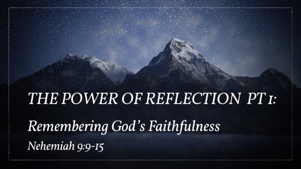 The Power of Reflection Pt 1: Remembering the Faithfulness of God ...