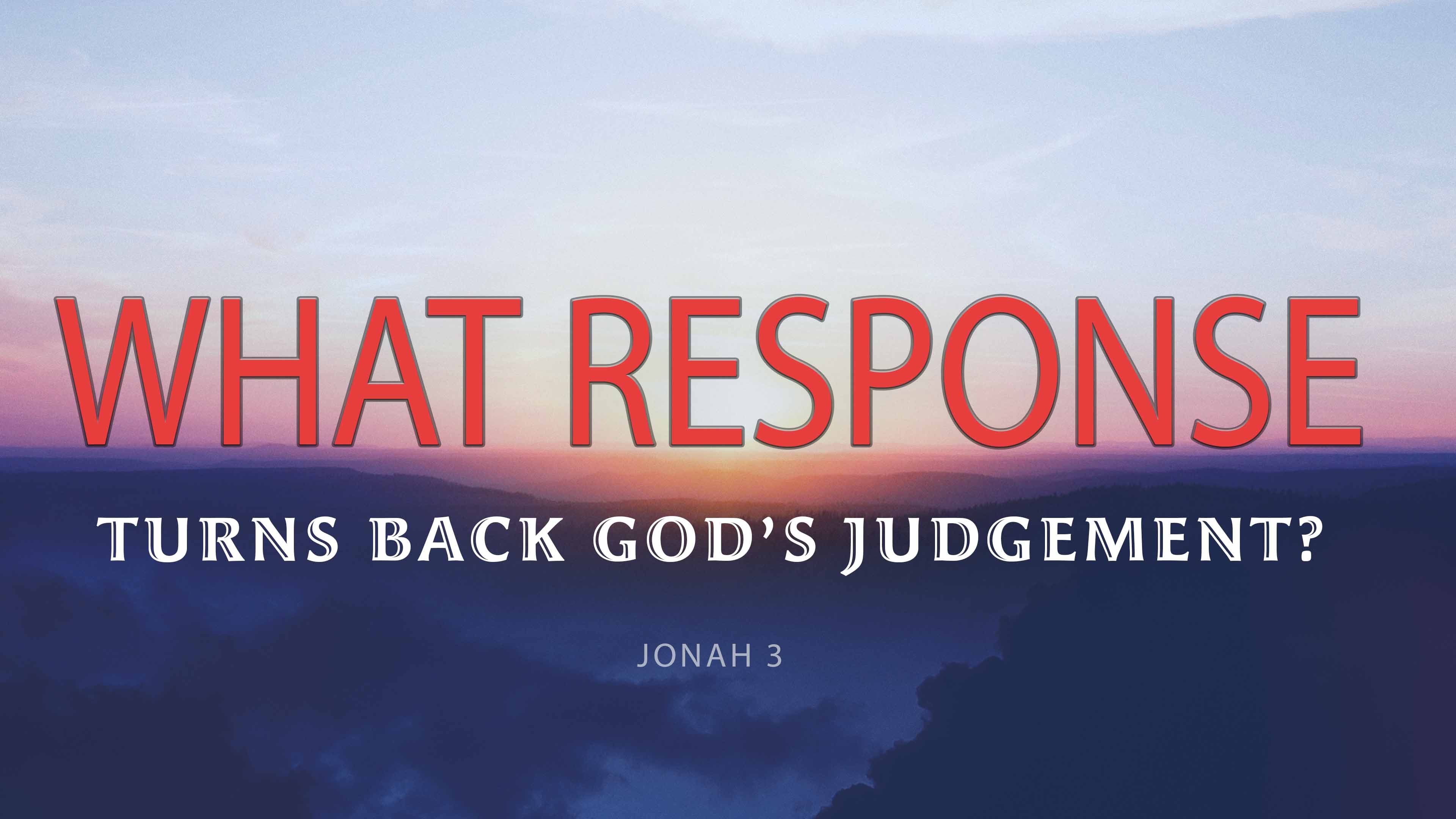 WHAT RESPONSE TURNS BACK GOD'S JUDGEMENT? - Logos Sermons