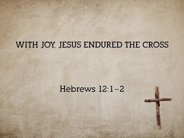 2020.04.05a With Joy Jesus Endured The Cross - Logos Sermons