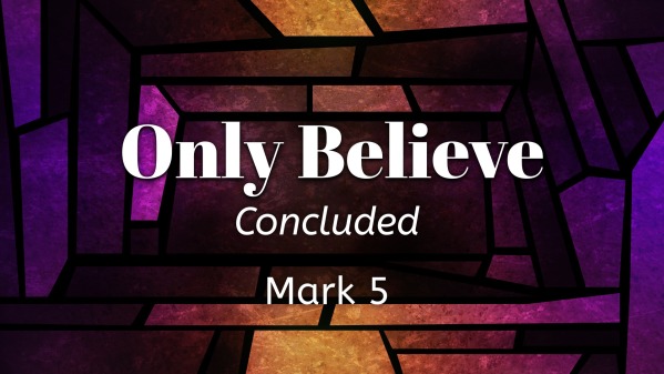 528 - Only Believe concluded - Logos Sermons