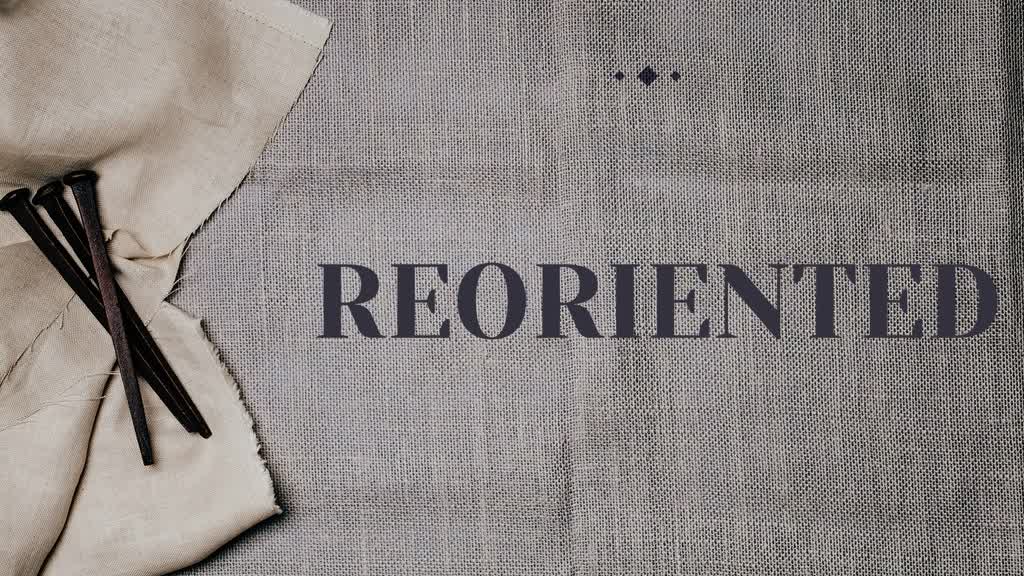 Reoriented - Logos Sermons