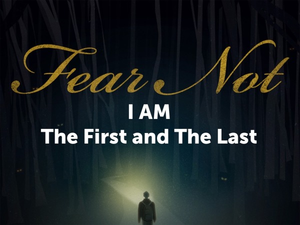 Fear Not, I Am the First and the Last - Logos Sermons