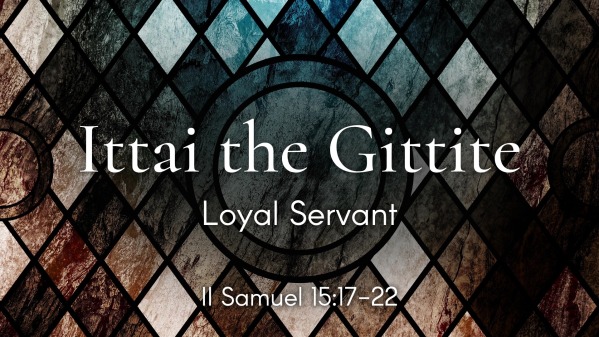 541 - Ittai the Gittite - Logos Sermons