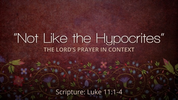 Not Like The Hypocrites - The Lord's Prayer in Context - Logos Sermons