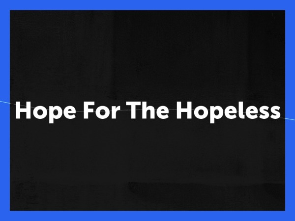 Hope for the Hopeless - Logos Sermons