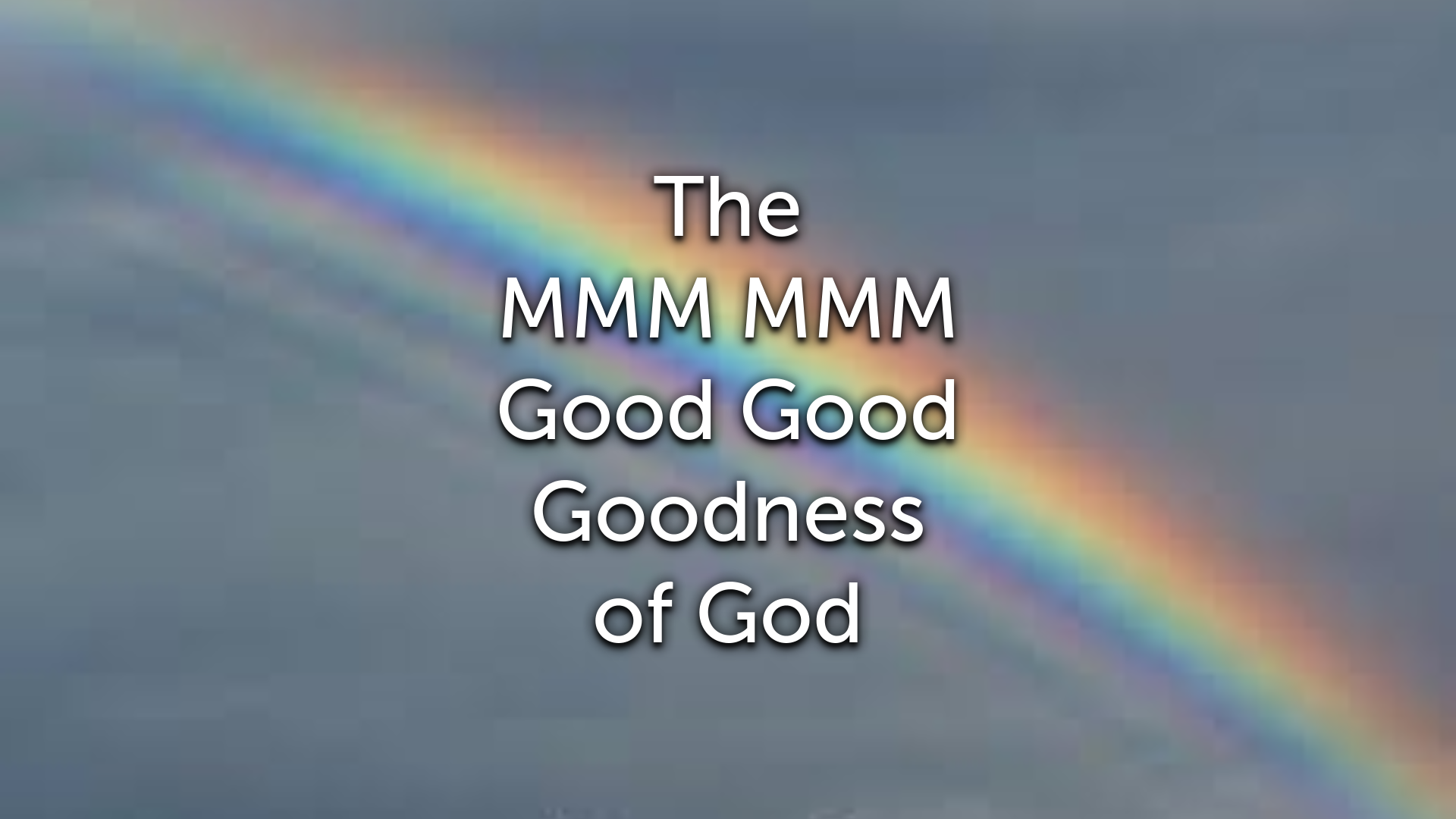 The MMM MMM Goodness of God - Logos Sermons