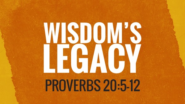 Wisdom’s Legacy | Proverbs 20:5-12 | Luke Rosenberger - Logos Sermons