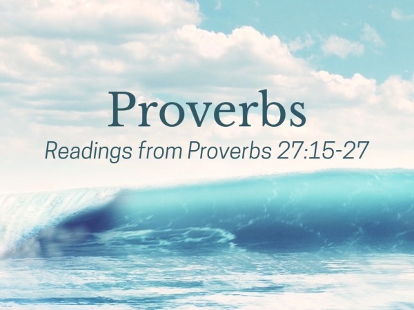 Readings from Proverbs 27:15-27 - Logos Sermons