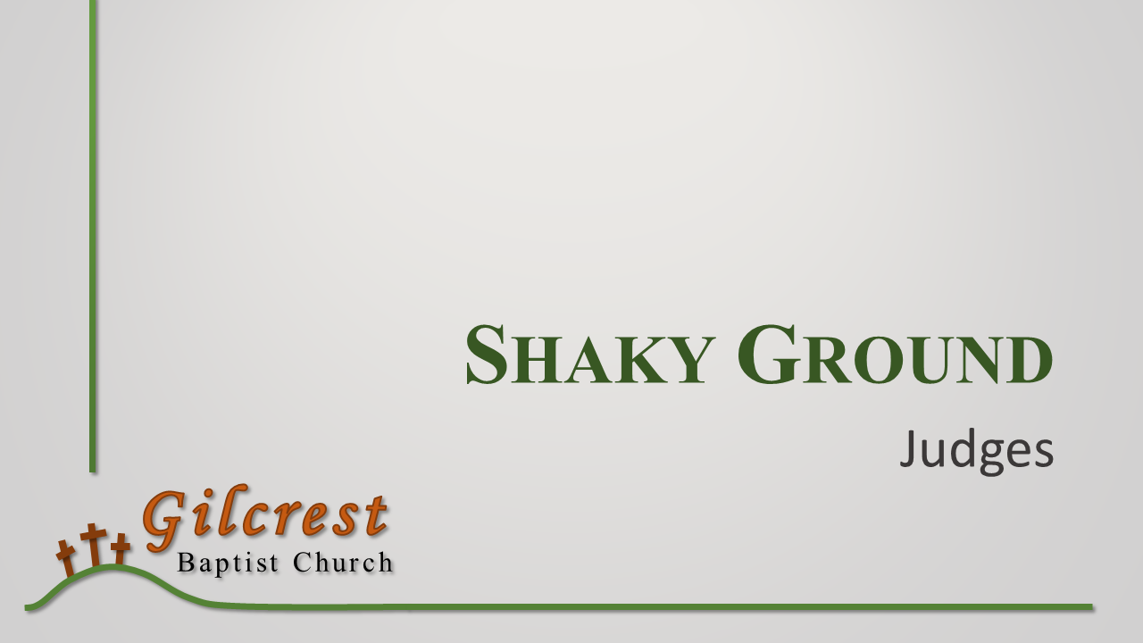 Shaky Ground - Overview of Judges - Logos Sermons