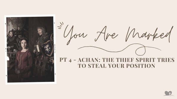 Part 4: Achan - The Thief Spirit Tries To Still Your Position - Logos ...