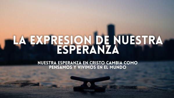 La expresion de nuestra esperanza - Logos Sermons