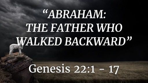 June 21 - Abraham - The Father Who Walked Backward - Logos Sermons