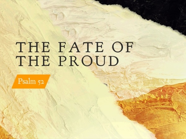 Psalm 52 The Fate Of The Proud Faithlife Sermons