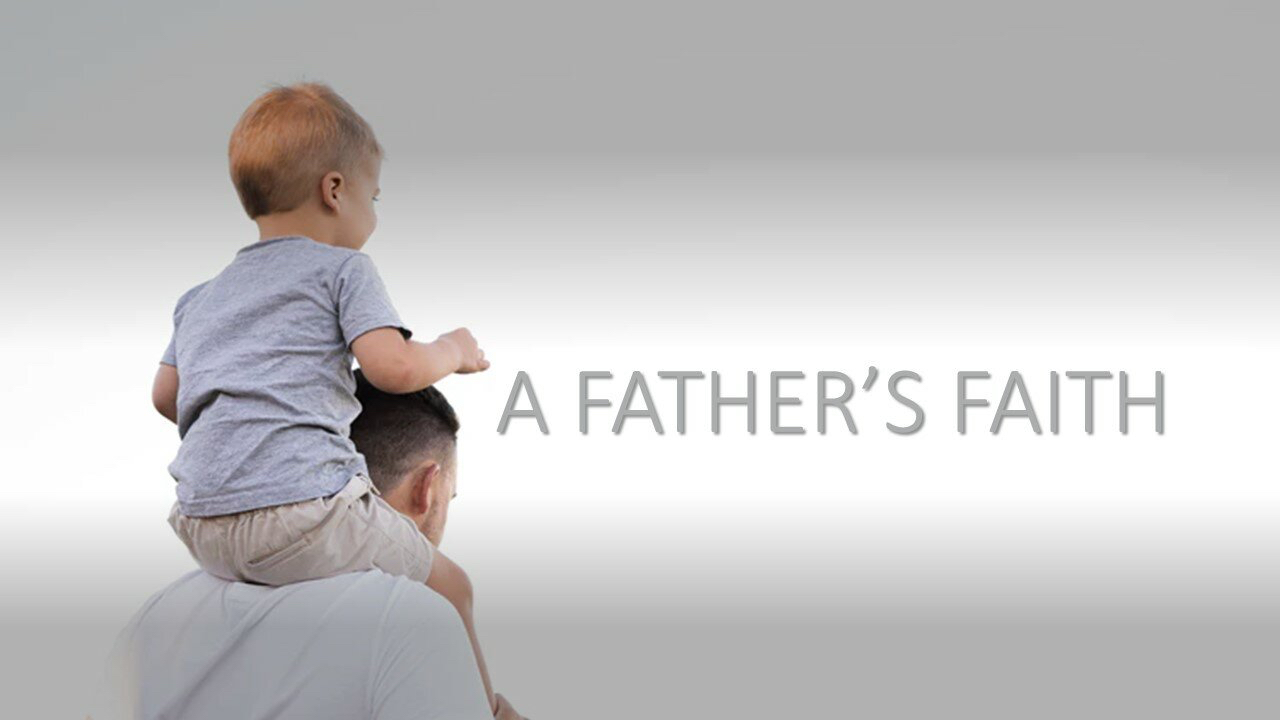 A Father's Faith - Logos Sermons