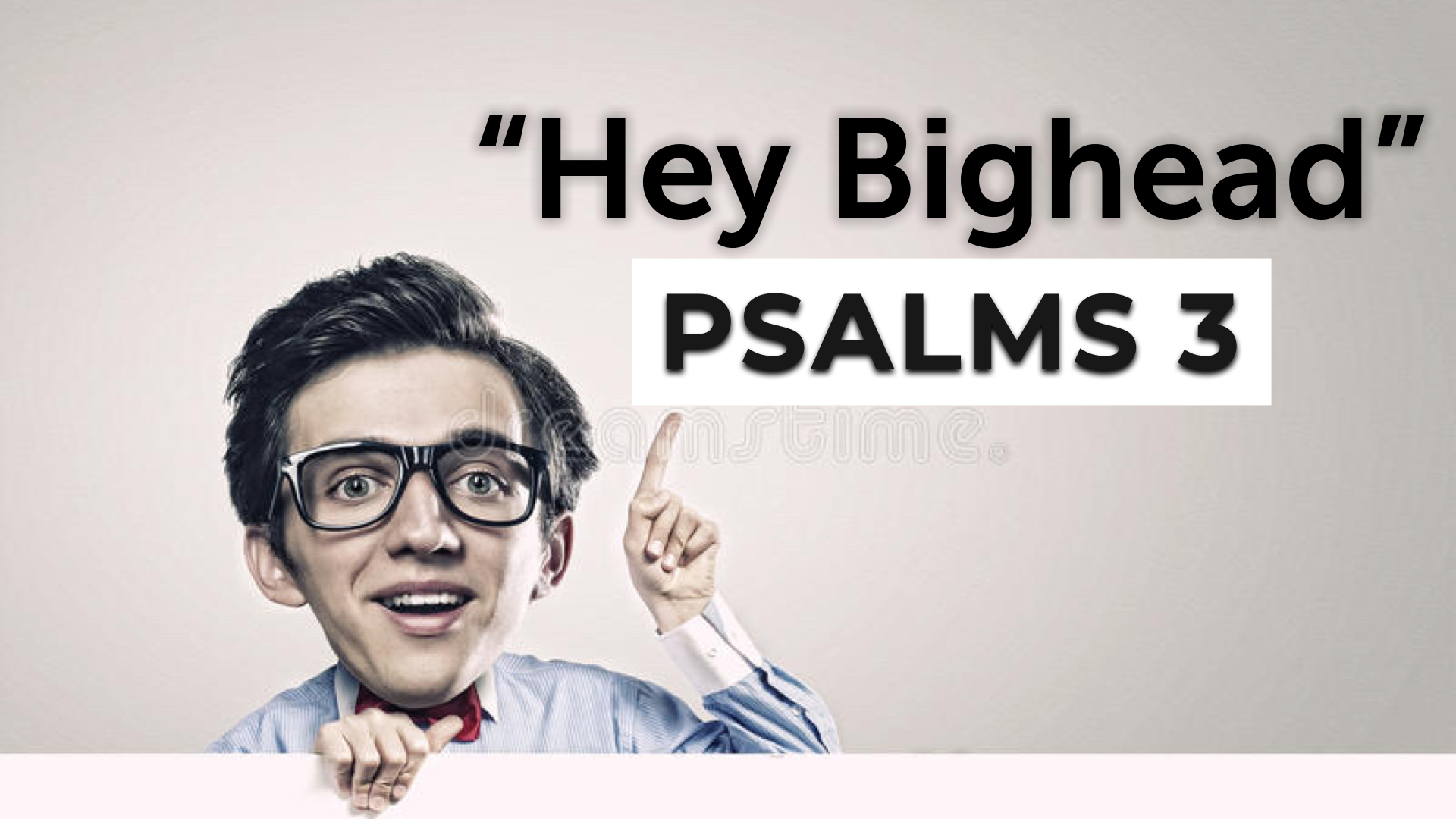 Hey Big Head - Logos Sermons