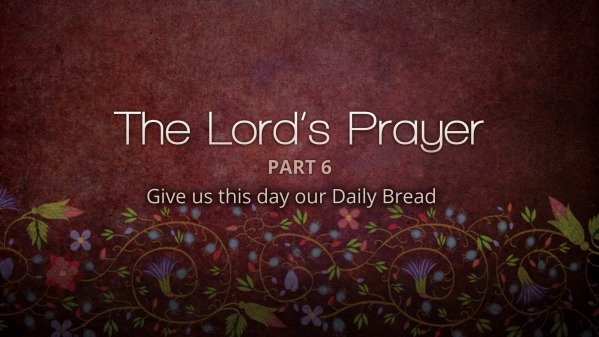 The Lord’s Prayer-Part 6 Give us this day our Daily Bread - Logos Sermons