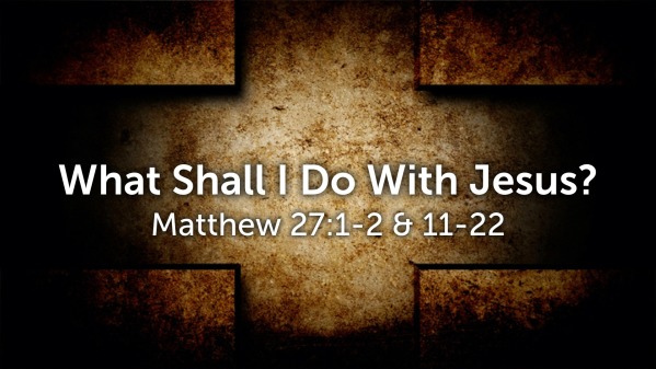 What Shall I Do With Jesus - Logos Sermons