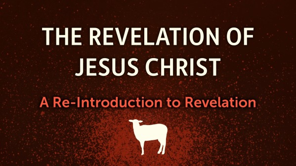 The Revelation Of Jesus Christ A Re Introduction To Revelation