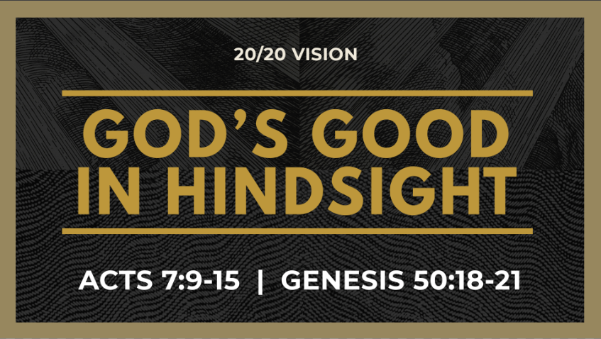 God’s Good in Hindsight | Acts 7:9-15 & Genesis 50:18-21 | Luke ...