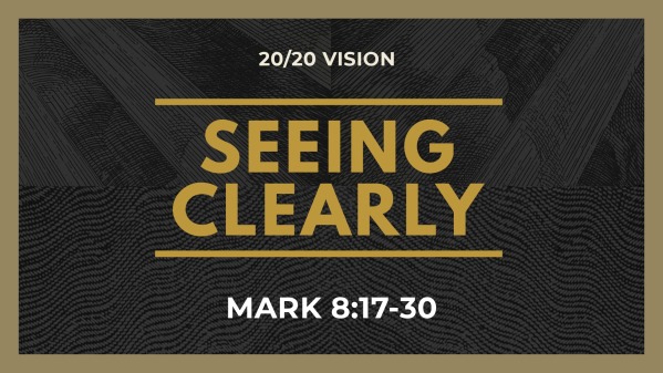 Seeing Clearly | Mark 8:17-30 | Luke Rosenberger - Logos Sermons