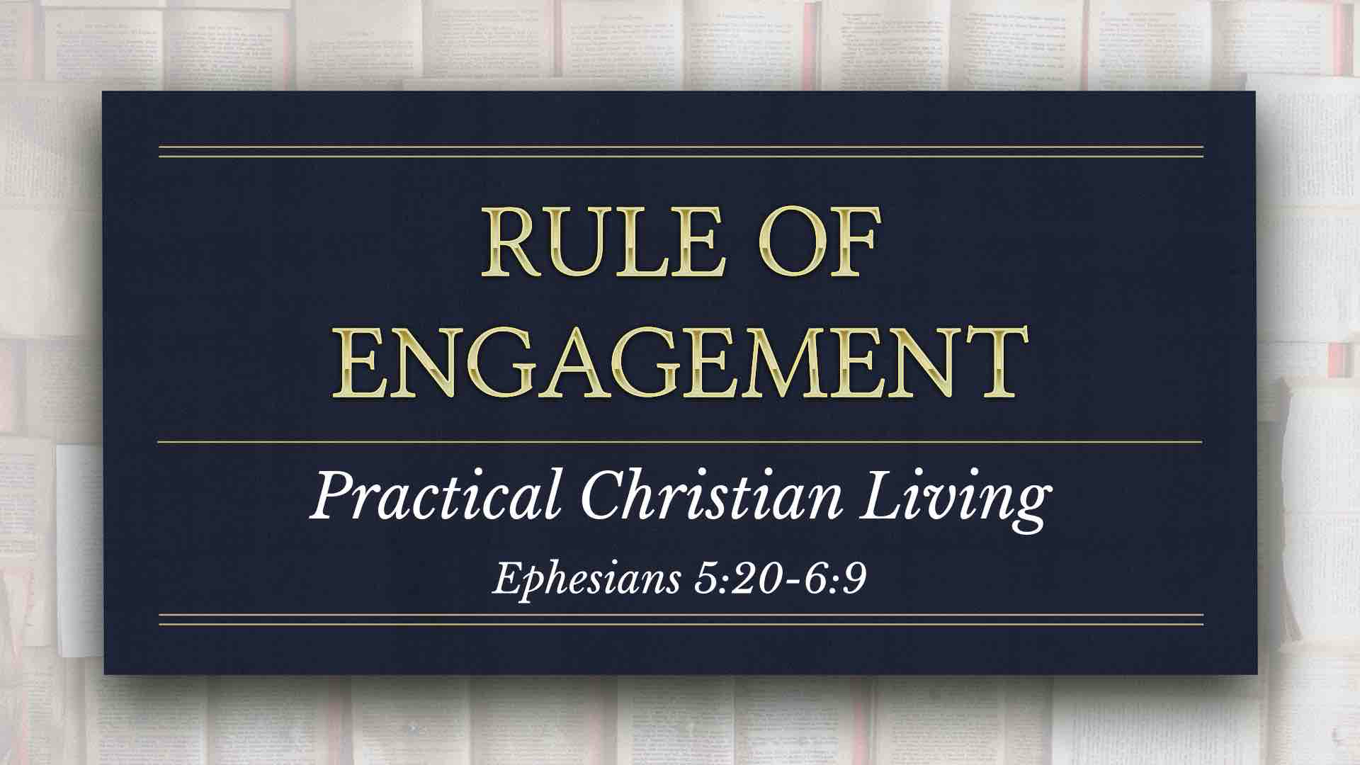 07122020 - Rule of Engagement Ephesians 5.19-6.9 - Logos Sermons