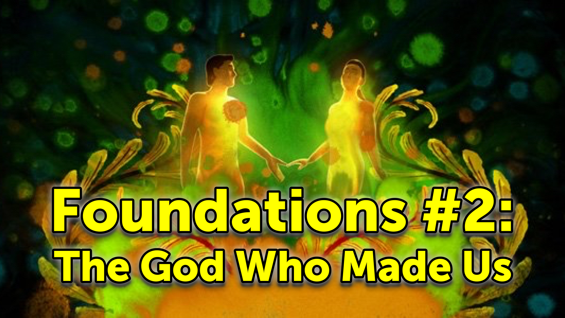 Foundations #2: The God Who Made Us - Logos Sermons