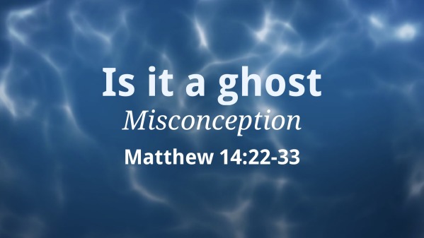 Misconception – Is it a ghost - Logos Sermons