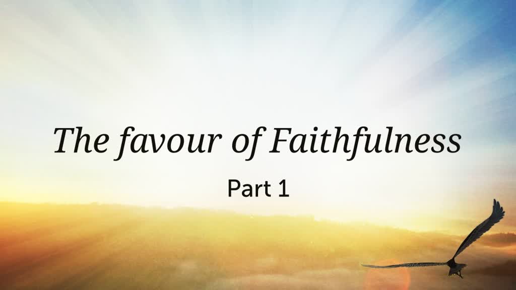 The favour of Faithfulness - Logos Sermons
