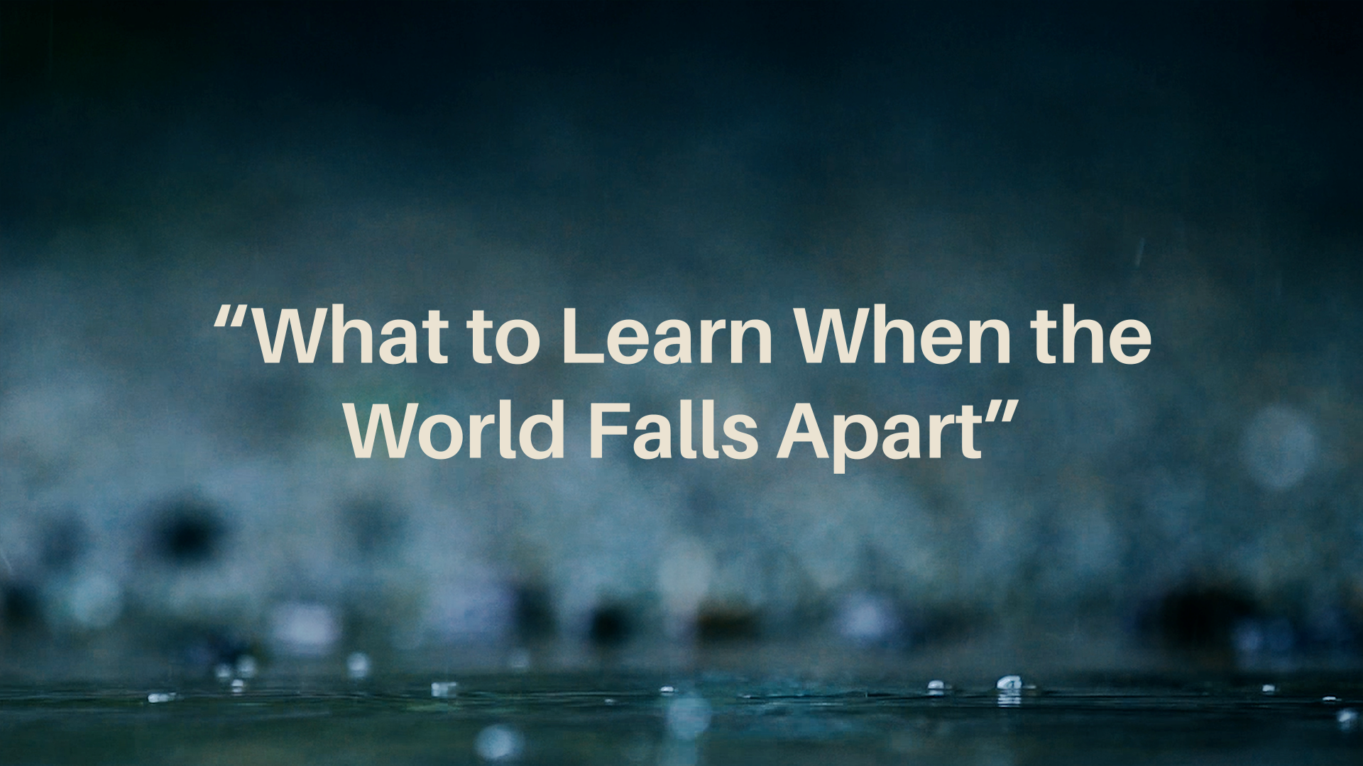 "When the World Falls Apart" - Logos Sermons