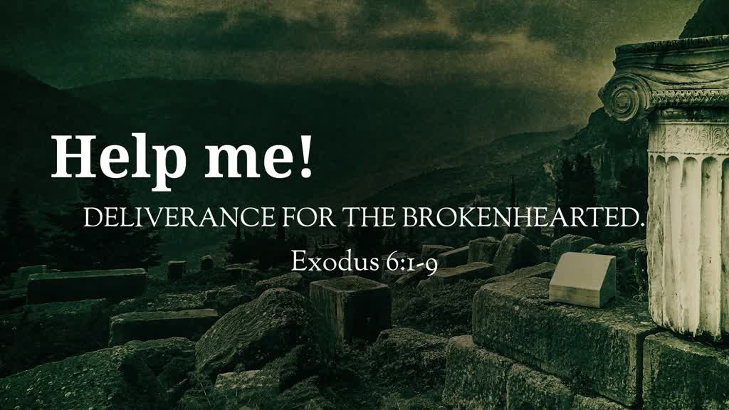 (Exodus 6:1-9) Help me! Deliverance for the Brokenhearted. | Bethel ...
