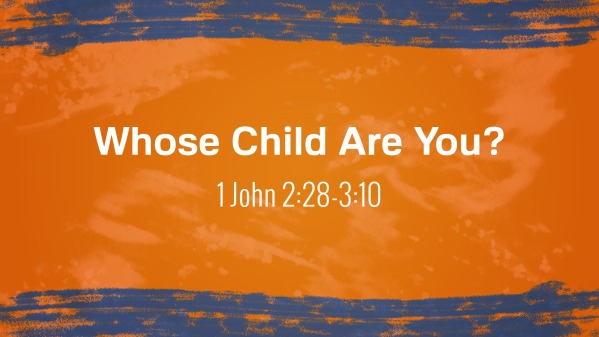 Whose Child Are You? - Logos Sermons