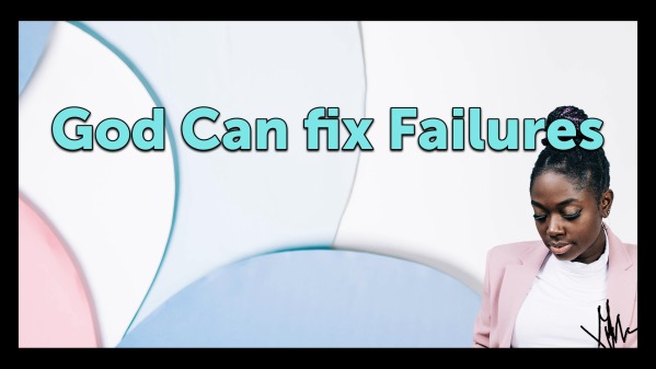 God Can fix Failures - Logos Sermons