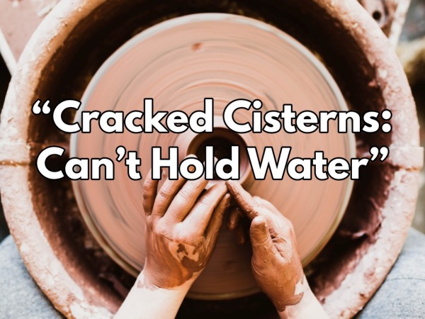 Cracked Cisterns: Can't Hold Water - Logos Sermons