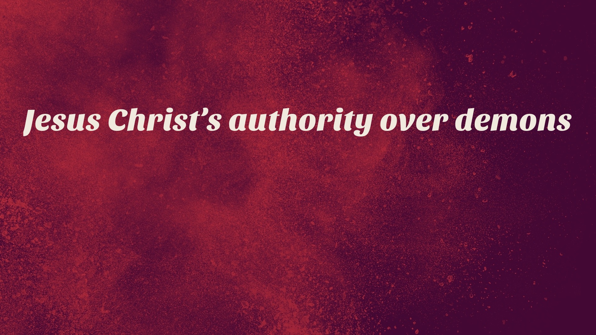 Jesus Christ’s authority over demons - Faithlife Sermons Jesus Christ’s authority over demons - Faithlife Sermons