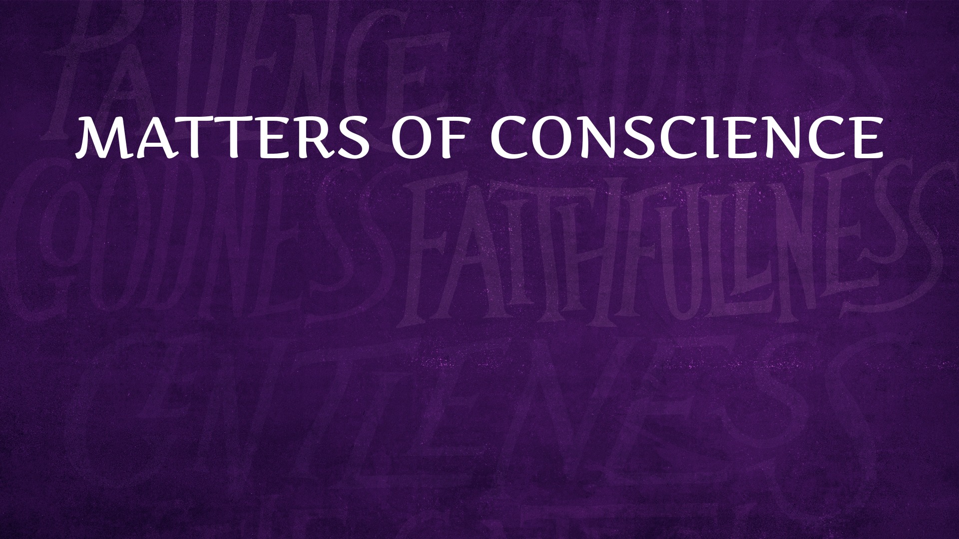Matters of conscience - Logos Sermons