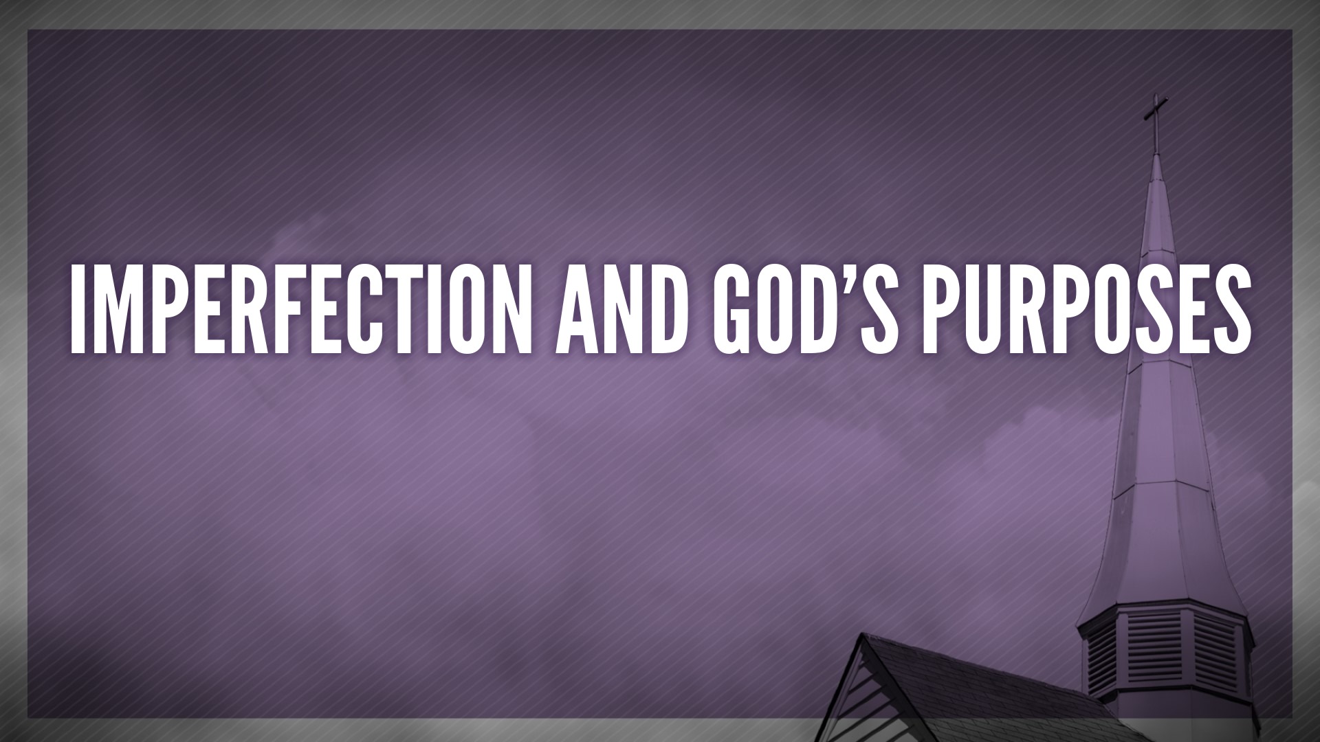 Imperfection and God’s purposes - Logos Sermons
