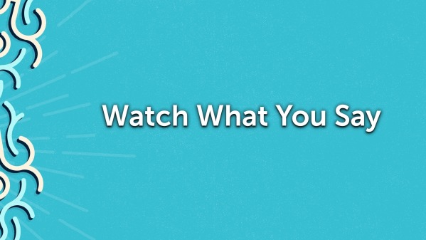 Watch What You Say - Logos Sermons
