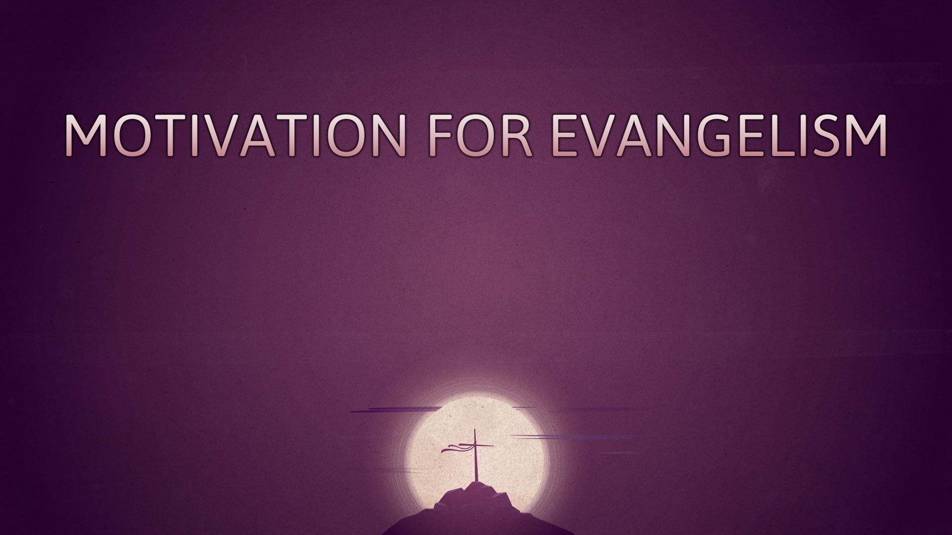 Motivation for evangelism - Logos Sermons