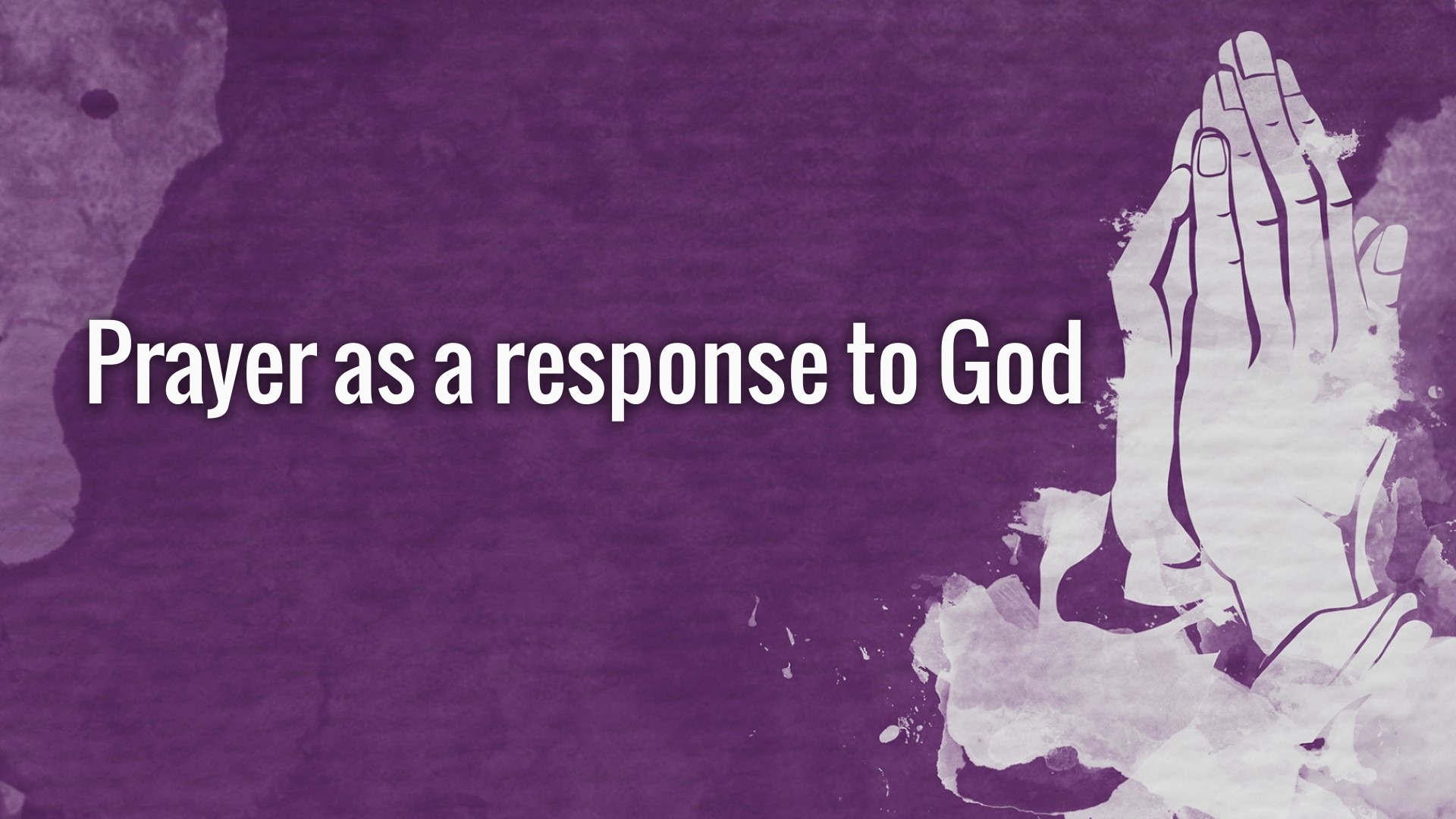 Prayer as a response to God - Logos Sermons