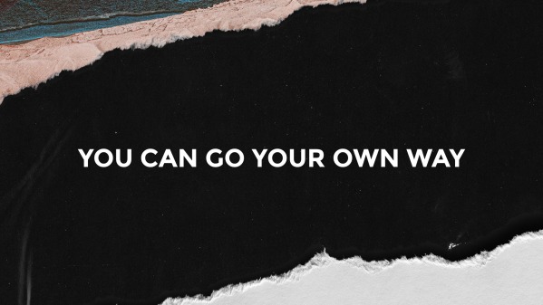 You can go your own way - Logos Sermons