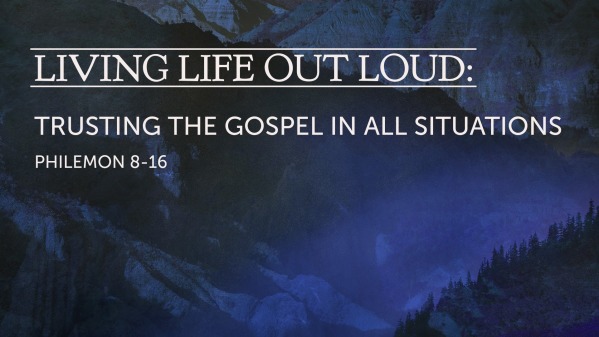 Living Life Out Loud: Trusting The Gospel In All Situations - Logos Sermons