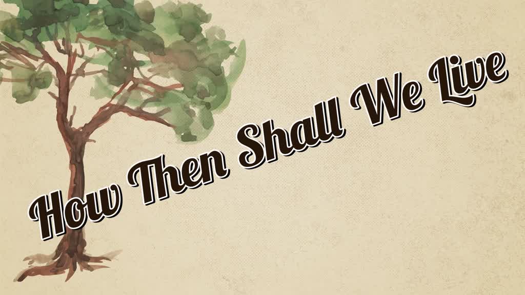 How Then Shall We Live - Logos Sermons