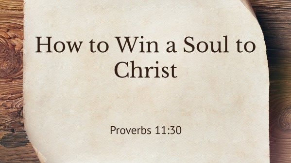 How to Win a Soul to Christ - Logos Sermons