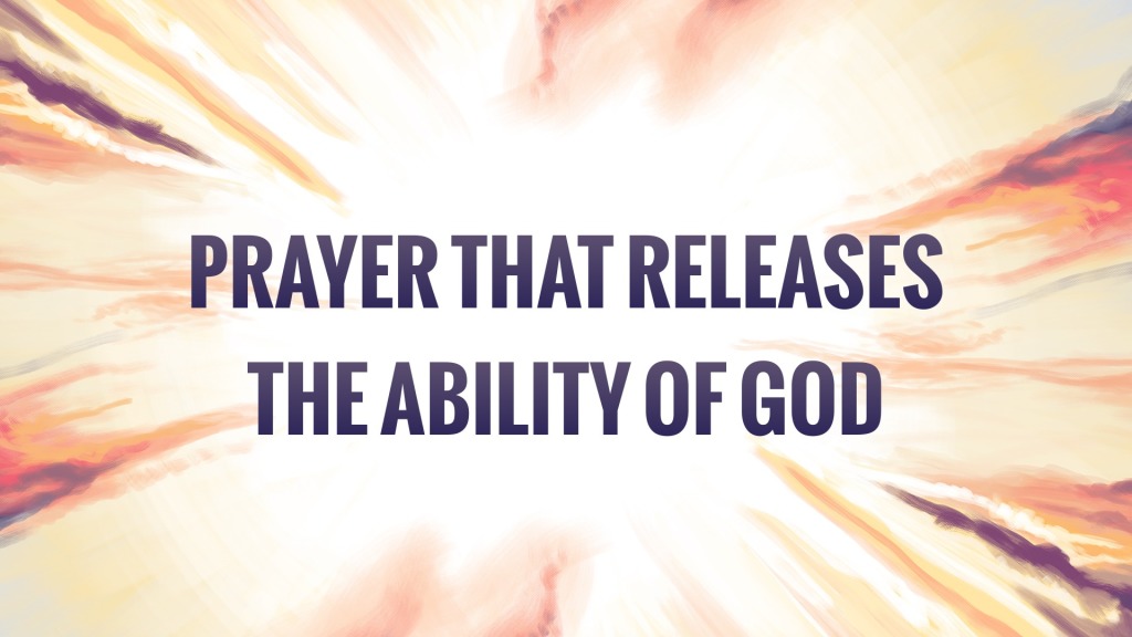 Prayer That Releases The Ability Of God - Logos Sermons