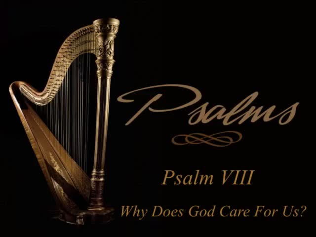 Psalm 8 Why Does God Care About Us? - Logos Sermons