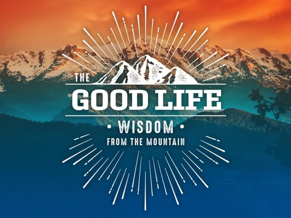 The Good Life: Wisdom From the Mountain, Week 1 - Logos Sermons
