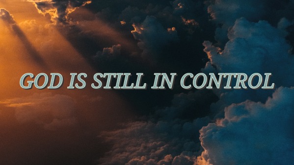 God Is Still In Control - Logos Sermons
