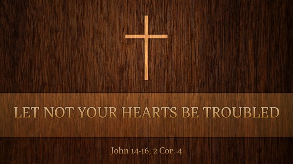 Let Not Your Hearts Be Troubled - Logos Sermons