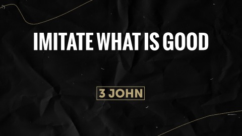 Imitate What Is Good - Logos Sermons